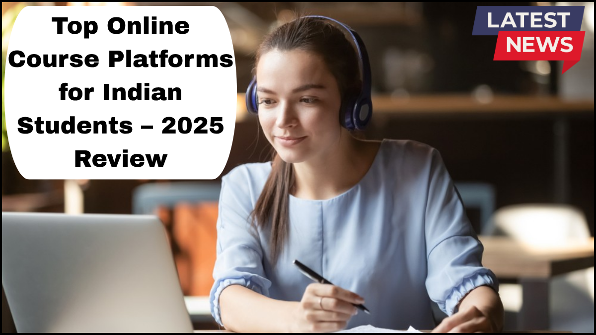 Top Online Course Platforms for Indian Students – 2025 Review