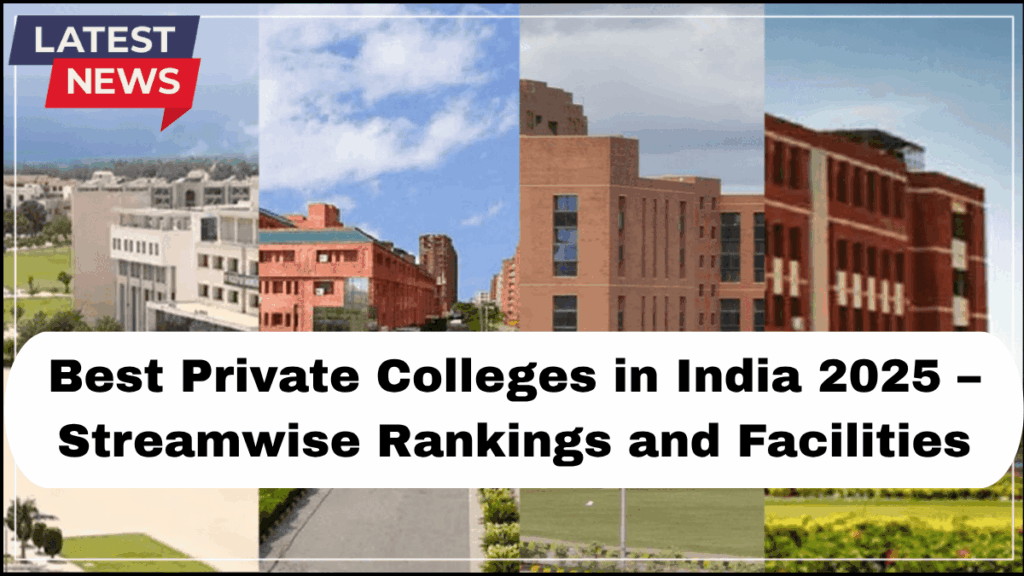 Best Private Colleges in India 2025 – Streamwise Rankings and Facilities